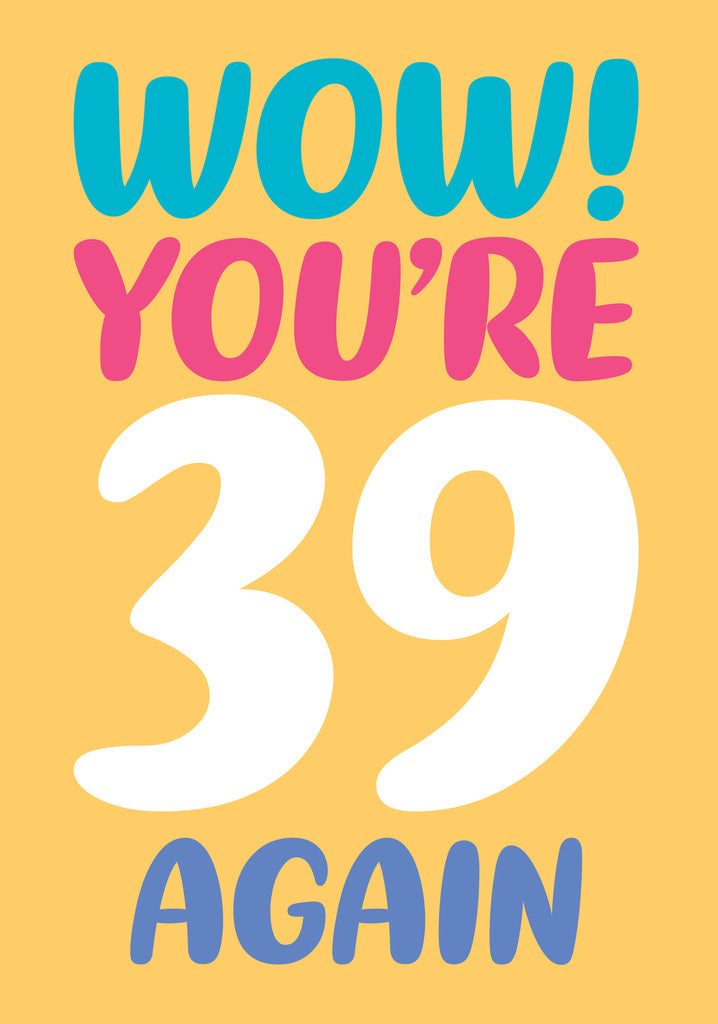 Dean Morris Wow You're 39 Again Funny Colorful 39th Birthday Greeting ...